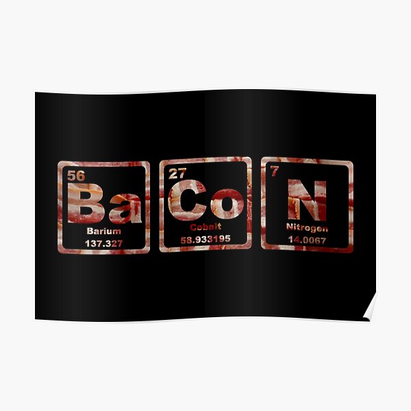 "Bacon - Periodic Table - Photograph" Poster for Sale by graphix ...