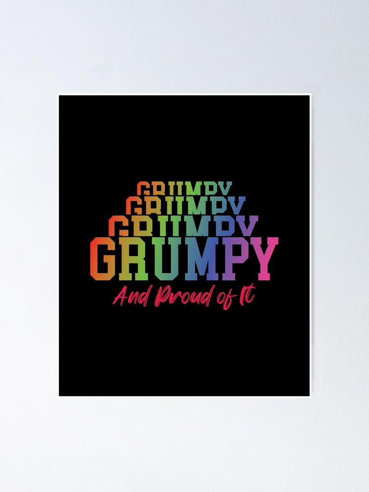 "Grumpy and Proud of It" Poster for Sale by ThumbsUpMerch | Redbubble