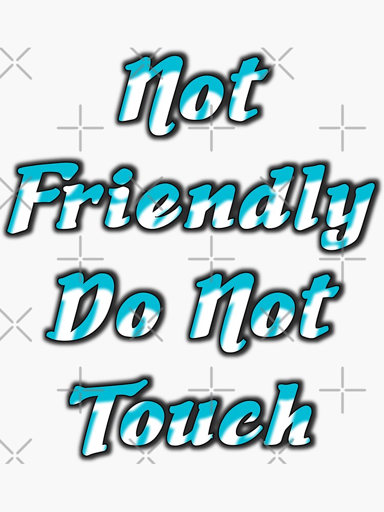 "Not Friendly Do Not Touch" Sticker by shop-t-shirt95 | Redbubble