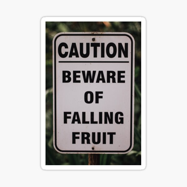 "caution beware of falling fruit sign" Sticker for Sale by mgroff ...