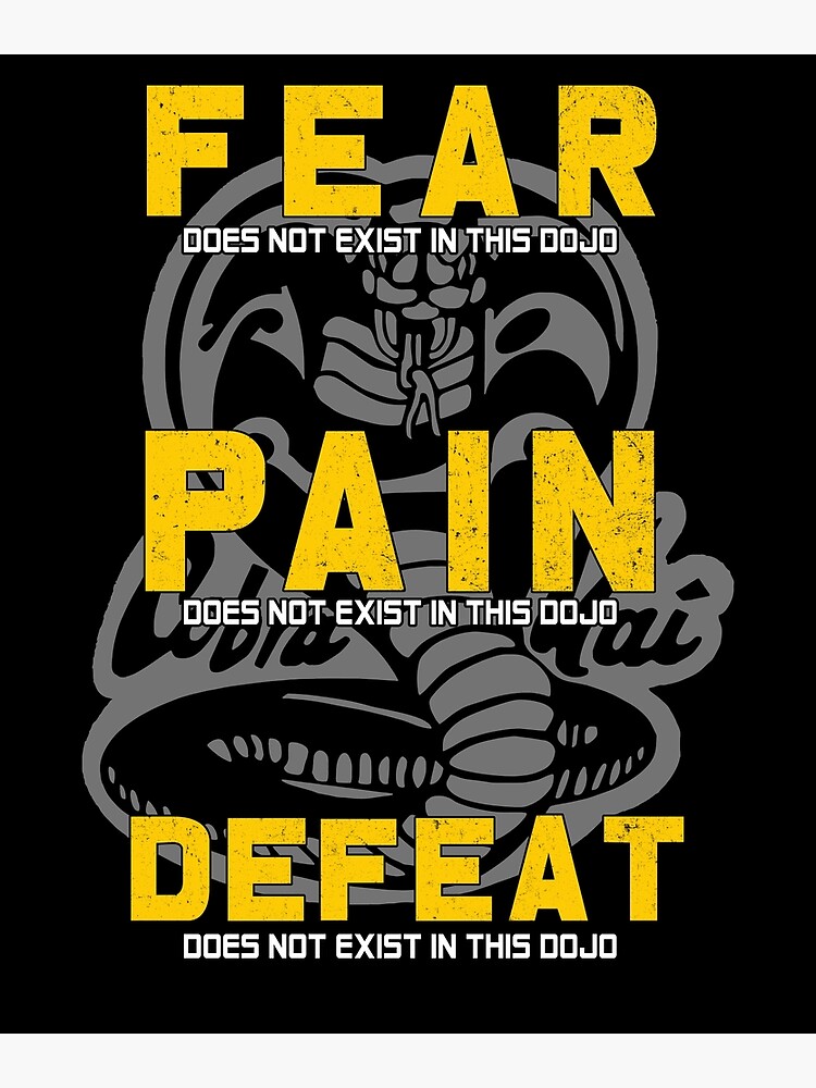 "Fear Pain Defeat Do Not Exist In This Dojo Cobra Kai" Poster by NaturalArt79 | Redbubble