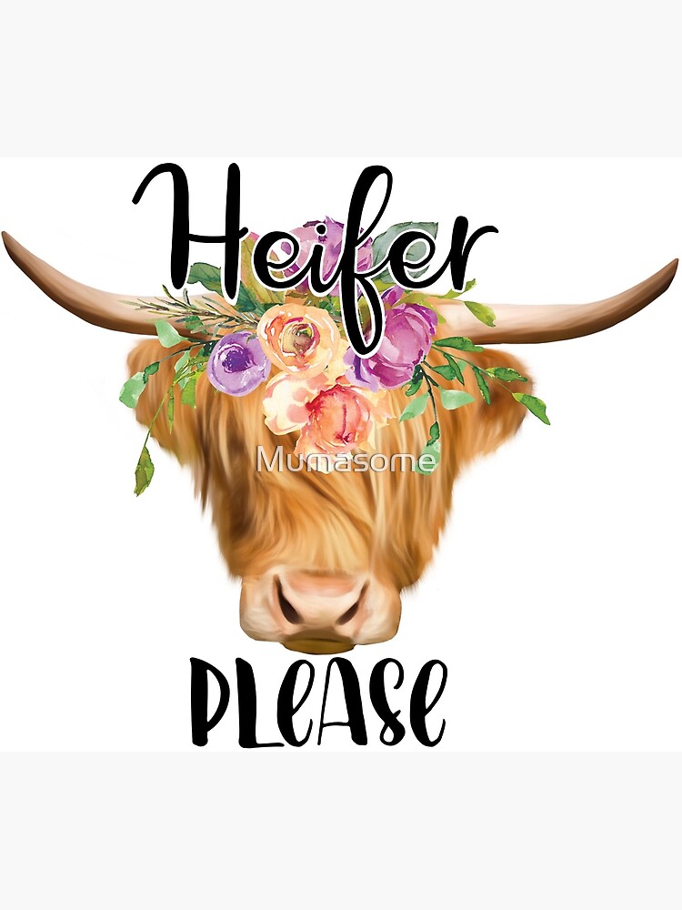 "Heifer Please cute hairy cow " Poster by Mumasome | Redbubble