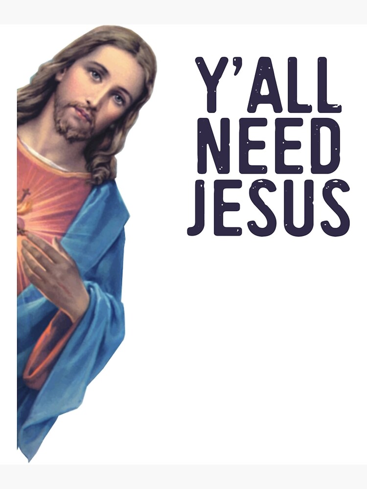 "Y_all Need Jesus! Funny Jesus is Watching Meme! " Poster for Sale by ...