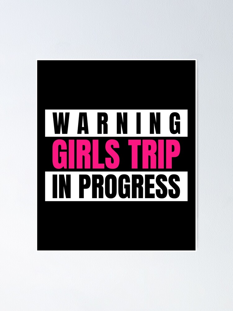 "Warning Girls Trip In Progress" Poster by Kaka-Riki | Redbubble