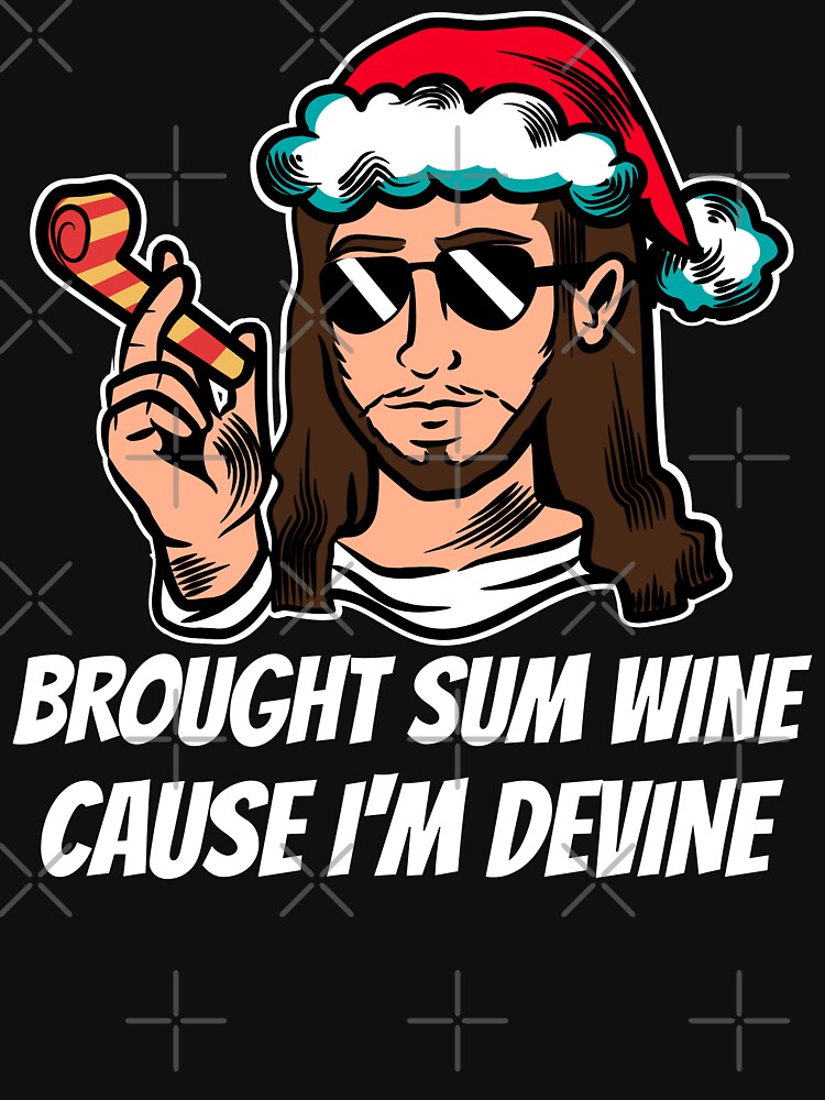 "Brought sum Wine Cause I'm Divine-Jesus Birthday Boy" T-shirt for Sale ...