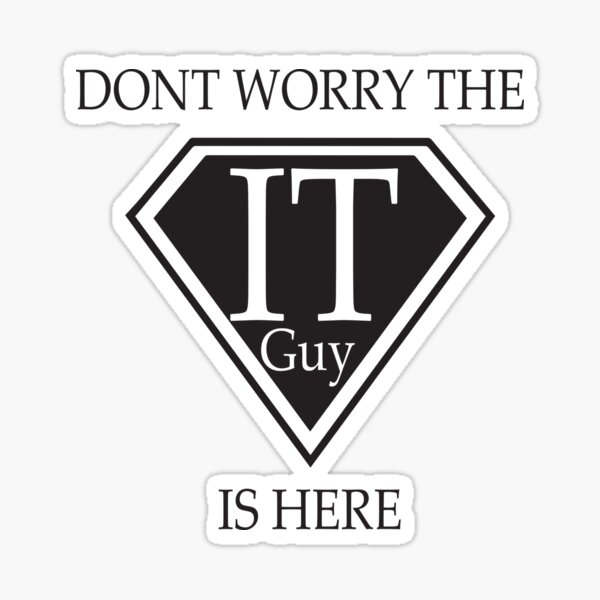 "Dont worry the IT guy is here IT support" Sticker for Sale by eysaku ...