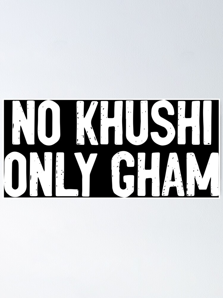 "No Khushi Only Gham Meme" Poster by Soursoul99 | Redbubble