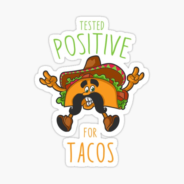 "Tested positive for tacos Funny Taco" Sticker for Sale by Dubbra ...