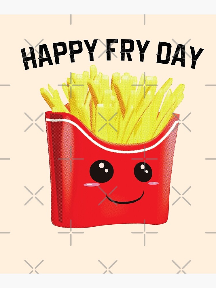 "Is it Friday or fry day... but its happy" Photographic Print by fermo ...