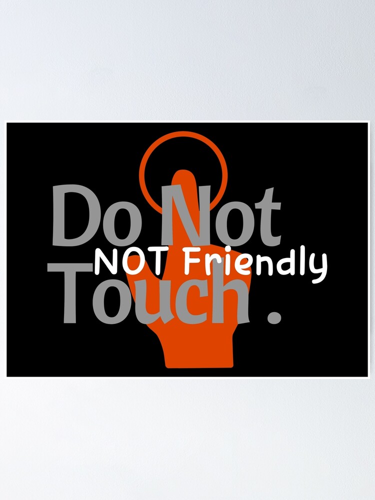 "Not Friendly Do Not Touch - Friendly Warning Courtesy " Poster for ...