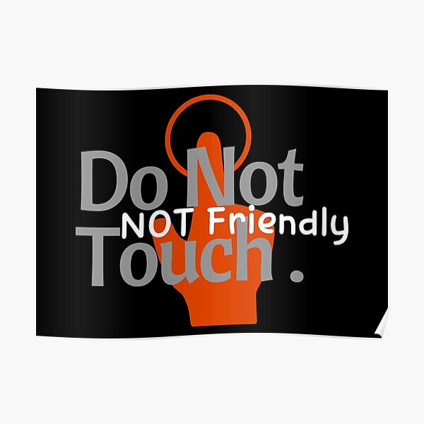 "Not Friendly Do Not Touch - Friendly Warning Courtesy " Poster for ...