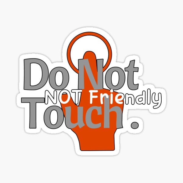 "Not Friendly Do Not Touch - Friendly Warning Courtesy " Sticker by ...