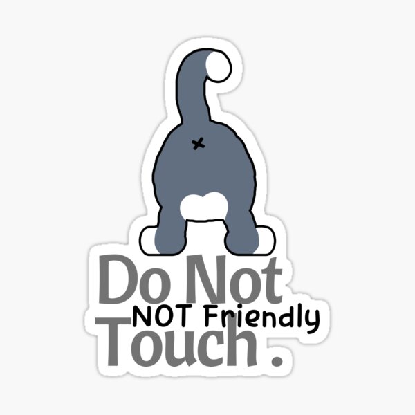 "Not Friendly Do Not Touch Cat Butt - Friendly Warning Courtesy ...