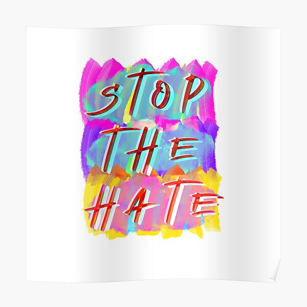 "STOP THE HATE" Poster for Sale by anniemarge | Redbubble
