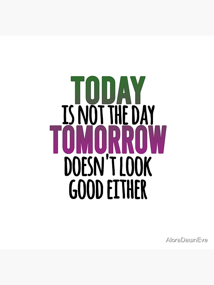 Today Is Not The Day Quotes