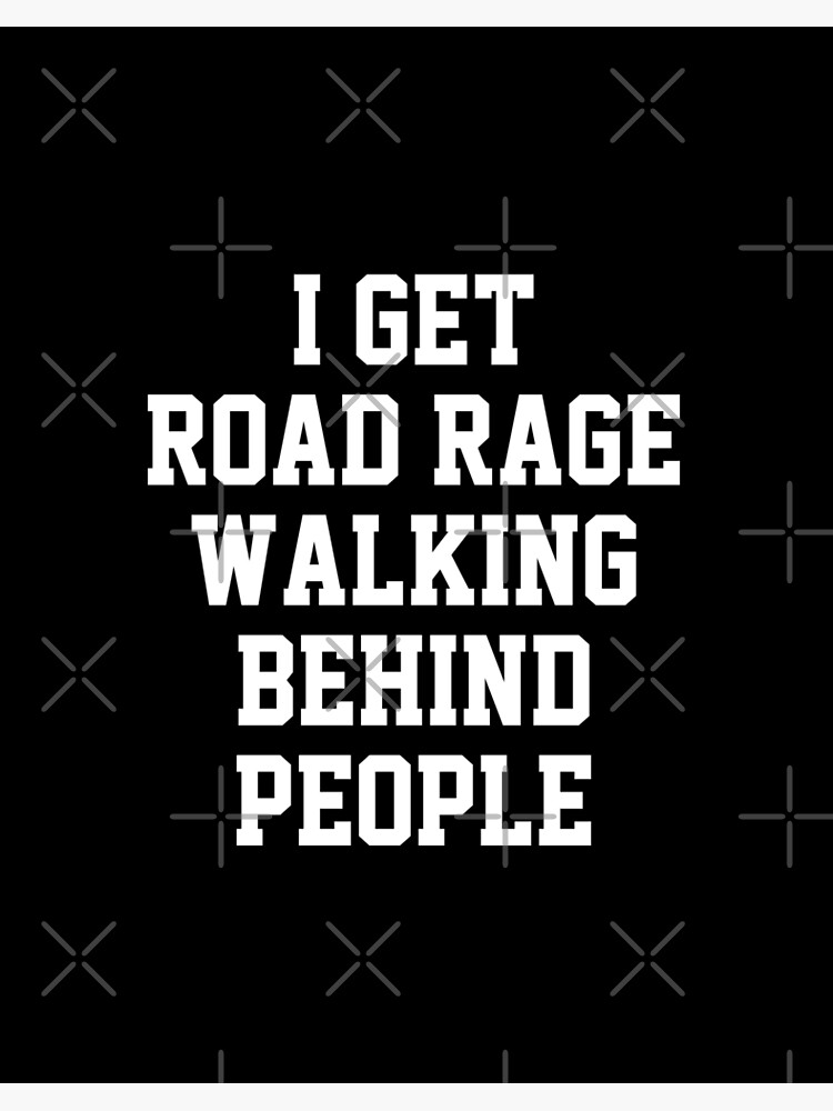 Rage Crowd Memes Sometimes I Get Road Rage Walking Behind People In