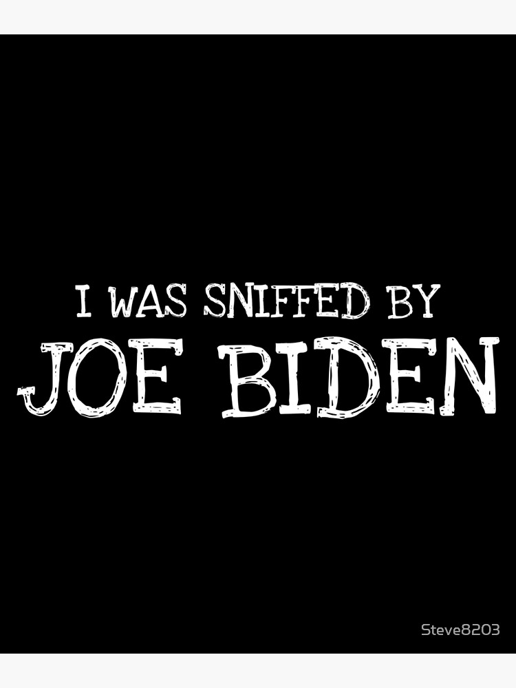 "I Was Sniffed by Joe Biden - Politics Election Funny Trump Political ...