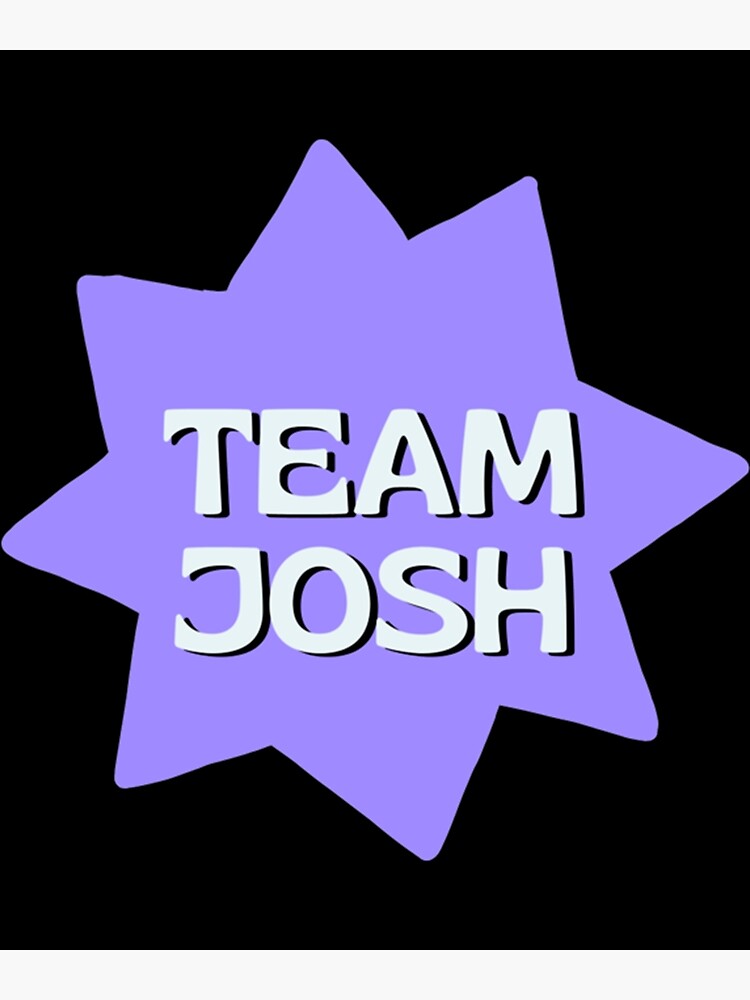 "Team Josh " Poster by RiddleGenZ | Redbubble