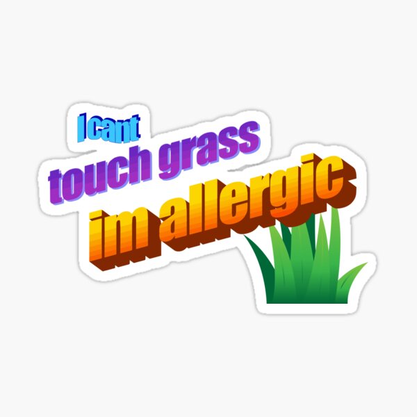 "Sorry, I can't touch grass" Sticker by puellaignava | Redbubble