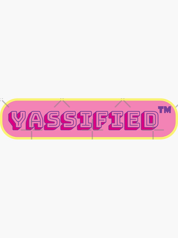 "Yassified (yassification meme)" Sticker for Sale by EviBrevi | Redbubble