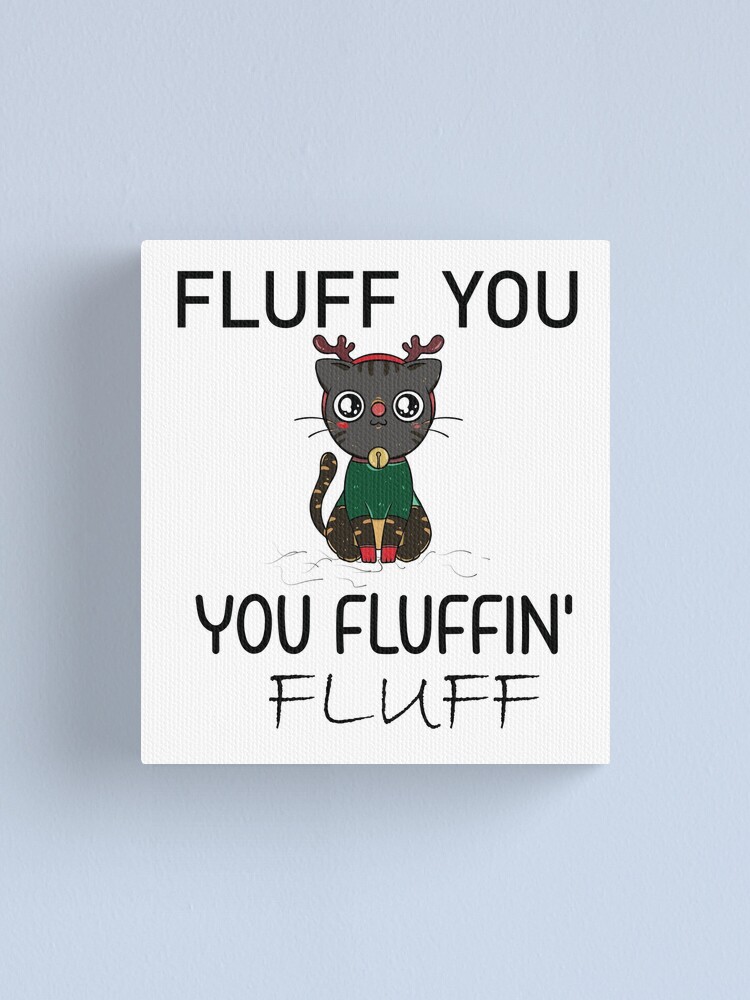 "Fluff You Fluffin' Fluff Cute Funny Cat Meme" Canvas Print by MORADRIF ...