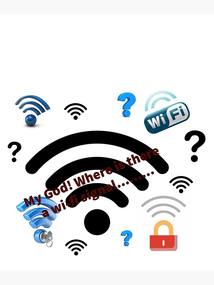 "My God! Where is there a wi-fi signal........." Poster by JOIAART ...