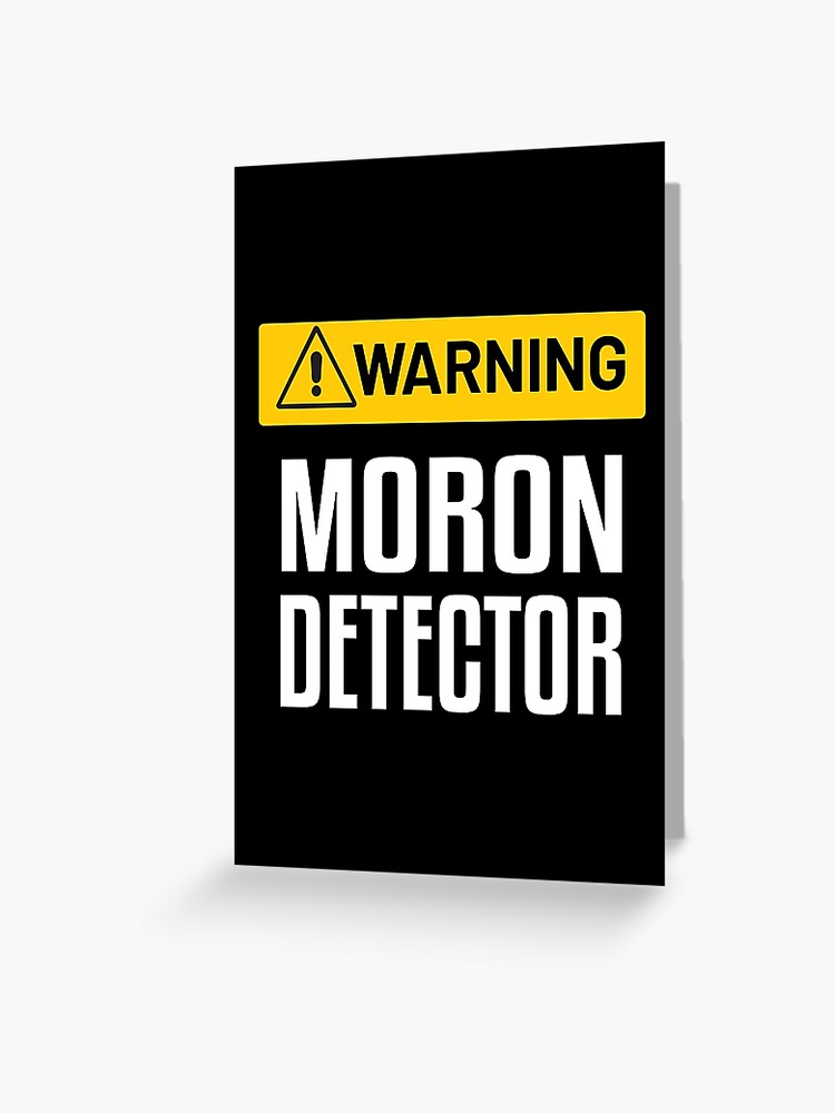 "Warning Moron Detector" Greeting Card for Sale by WIZECROW | Redbubble
