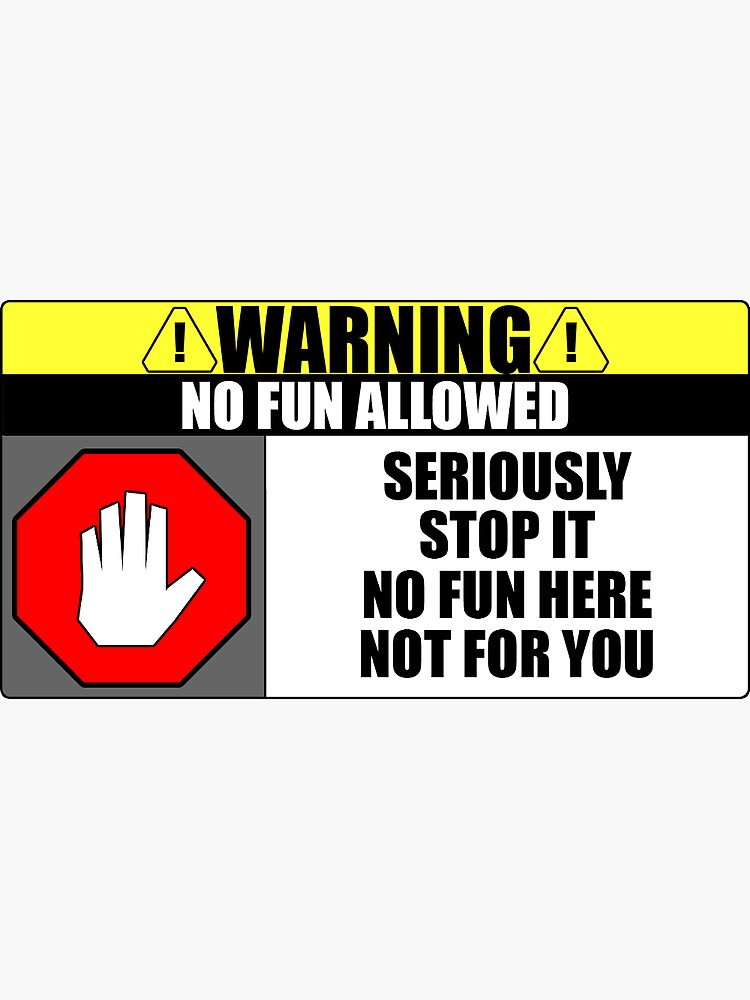 "No Fun Allowed Warning" Sticker for Sale by ArcFlayer | Redbubble