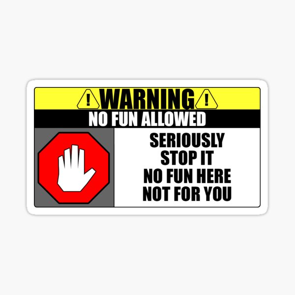 "No Fun Allowed Warning" Sticker for Sale by ArcFlayer | Redbubble