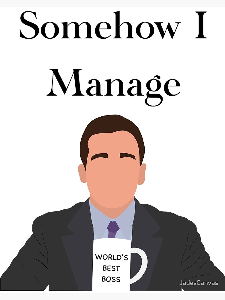 "The office Michael Scott somehow I manage quote" Poster by JadesCanvas ...