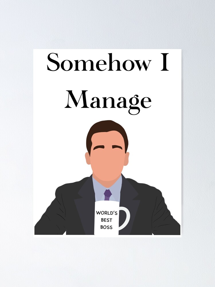 "The office Michael Scott somehow I manage quote" Poster by JadesCanvas ...