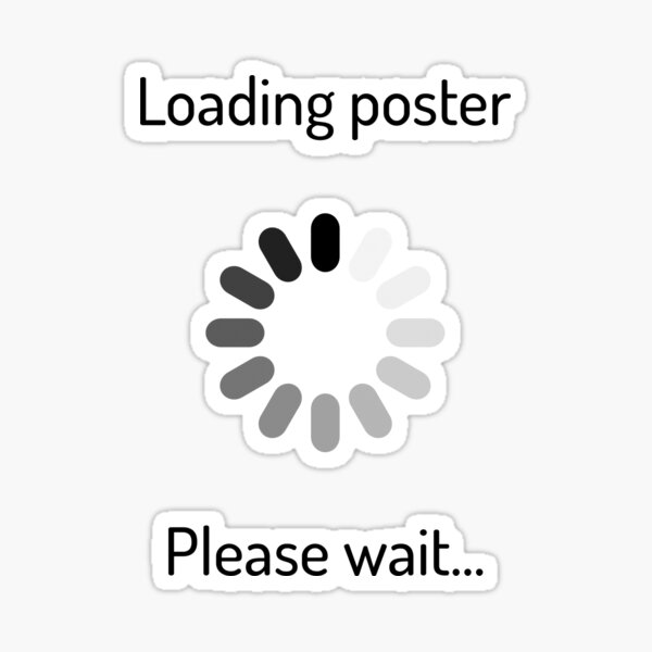 "Loading poster please wait" Sticker for Sale by sloonark | Redbubble
