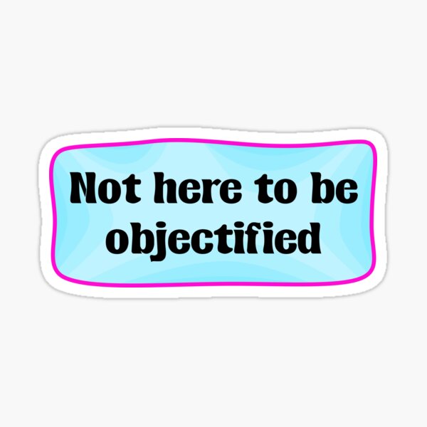 "Not Here To Be Objectified - Feminism" Sticker for Sale by SSFootball ...