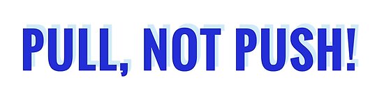 "Pull, Not Push!" Posters by TinkurLab | Redbubble