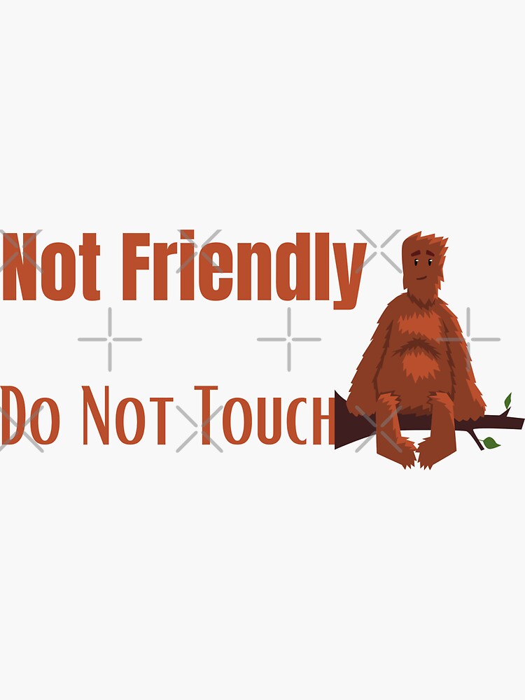 "Not Friendly Do Not Touch , Look But Dont Touch " Sticker by ...