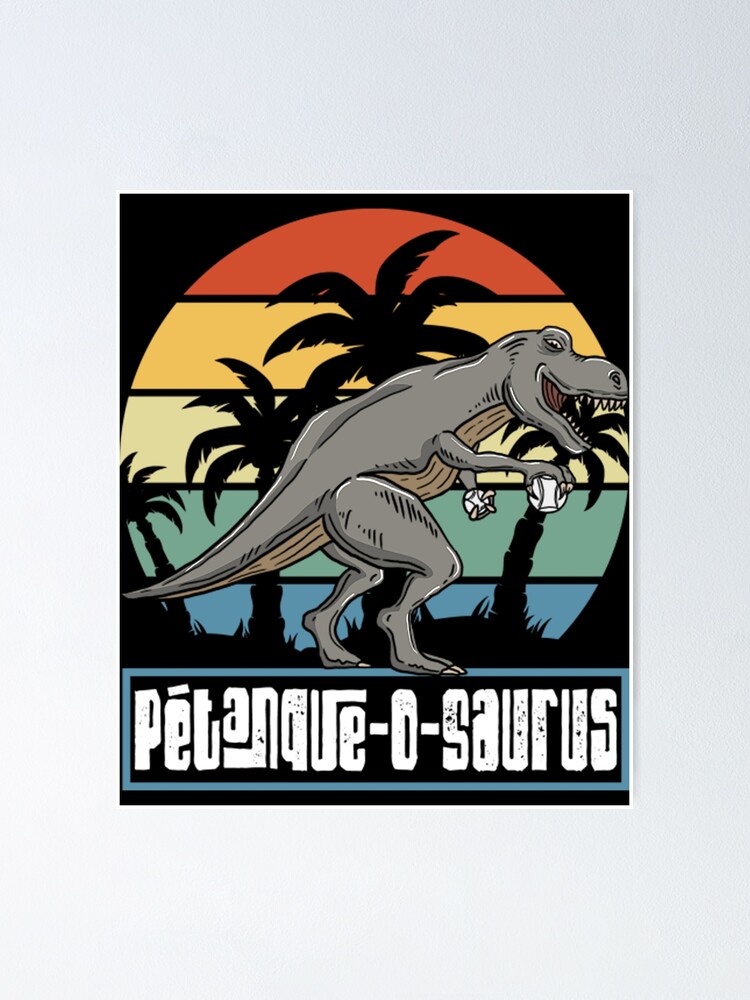 Póster «Camiseta Ptanque O Saurus Jugador de petanca de petanca de ...