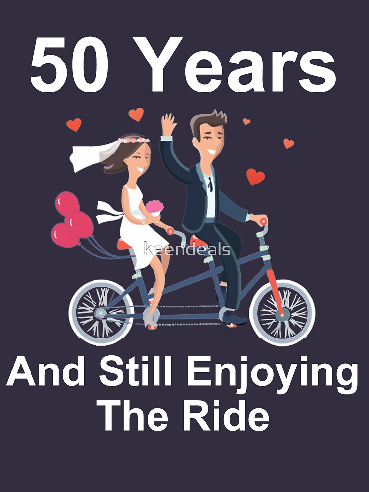 "50th Anniversary TShirt 50 Years And Still Enjoying The Ride ...