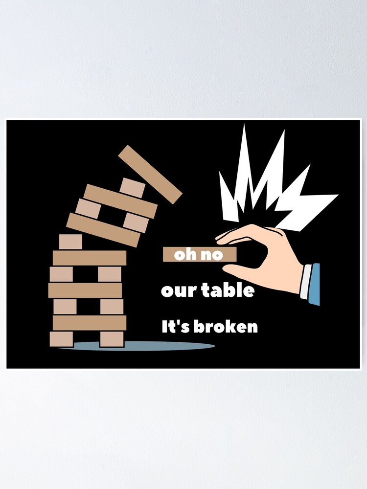 "Our table It's broken" Poster for Sale by Quadrupel | Redbubble