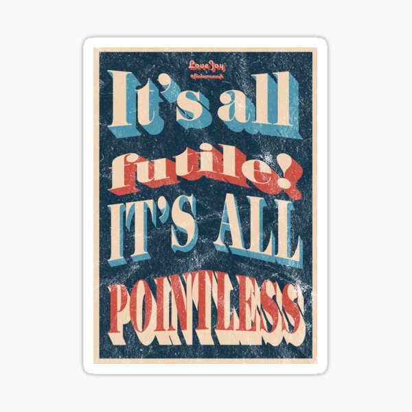 "Lovejoy Its all futile! Its all pointless poster design" Sticker for ...
