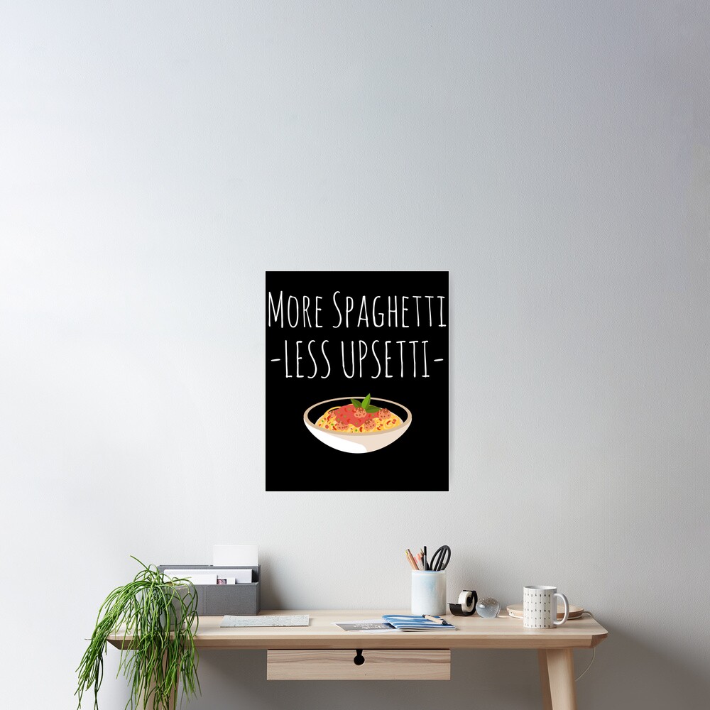 "More Spaghetti Less Upsetti" Poster for Sale by PaulPolygonart | Redbubble