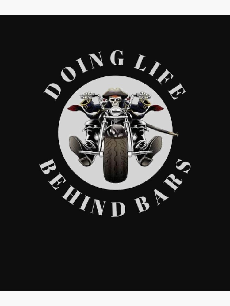"Motorcycle Doing Life Behind Bars" Poster for Sale by oceanus183 ...