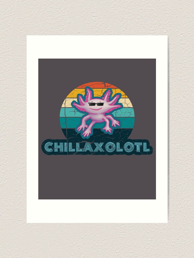 "Axolotl Chillaxolotl - Cute Axolotl Chill A Lot" Art Print for Sale by ...