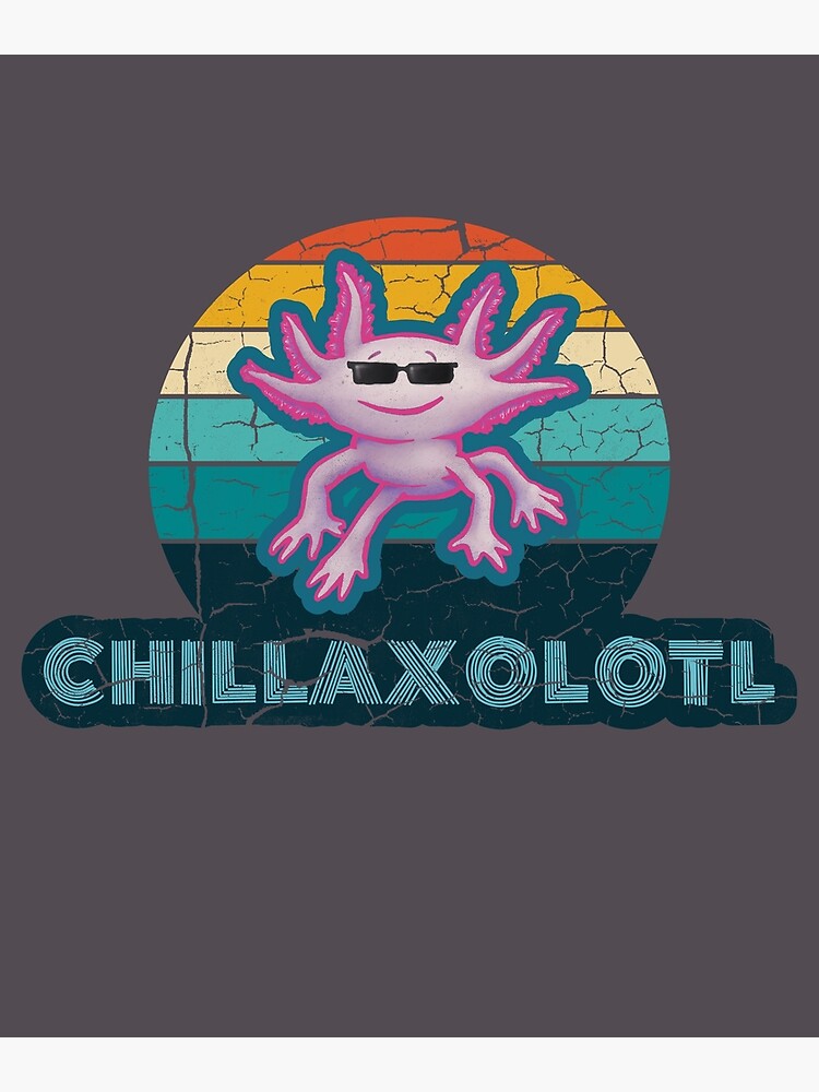 "Axolotl Chillaxolotl - Cute Axolotl Chill A Lot" Art Print for Sale by ...