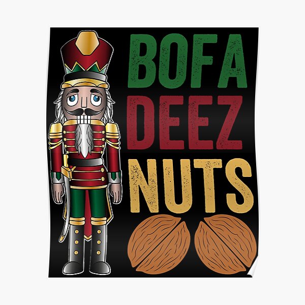 "BOFA DEEZ NUTS Nutcracker Deezs Nut Funny Christmas Ugly Pajama Rude Humor Meme" Poster for ...