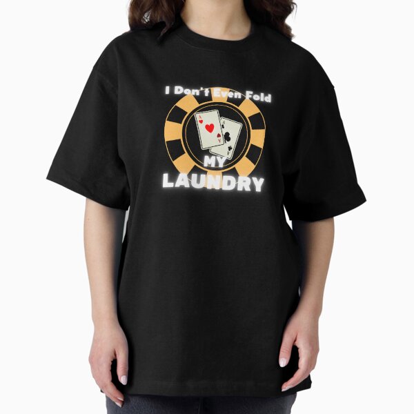 I Dont Even Fold My Laundry Poker And Poker En Lingne Masks T-Shirts ...