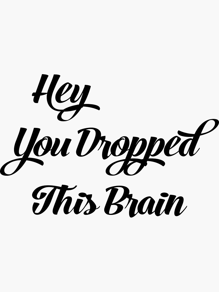 "Hey You Dropped This Brain" Sticker for Sale by merrykr | Redbubble