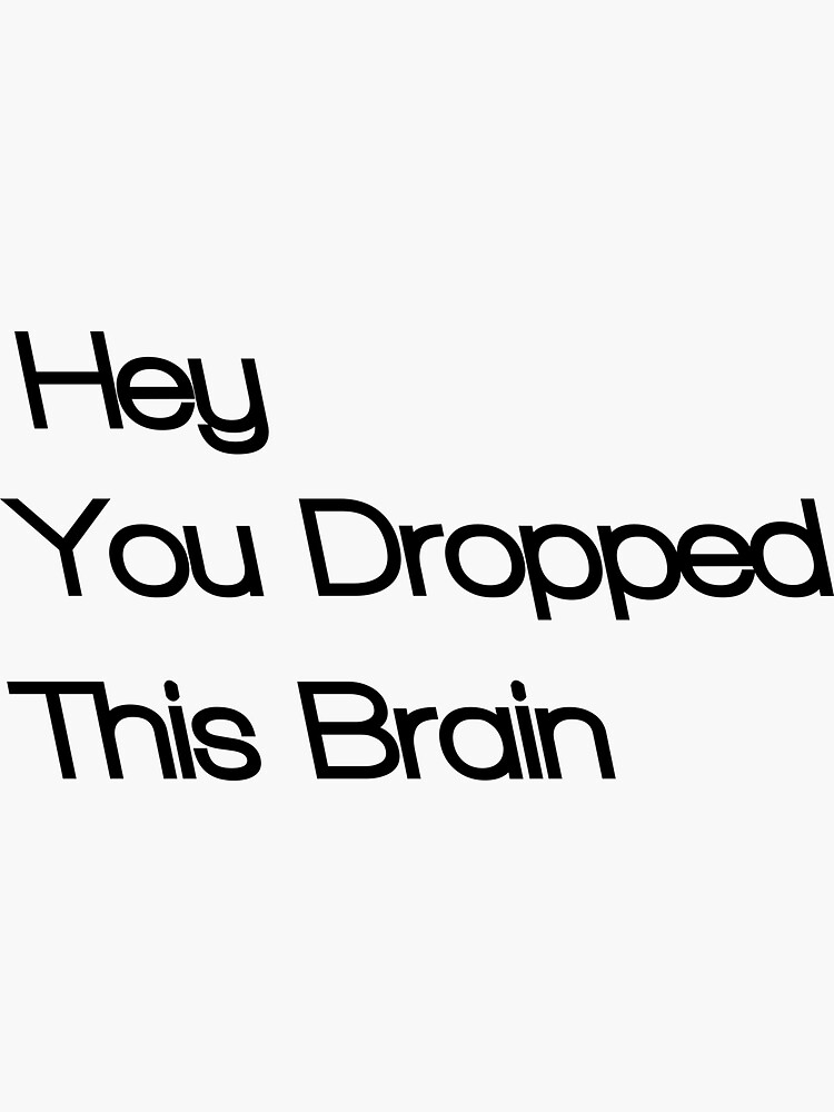 "Hey You Dropped This Brain" Sticker for Sale by merrykr | Redbubble