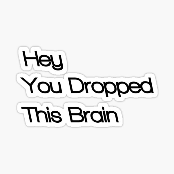 "Hey You Dropped This Brain" Sticker for Sale by merrykr | Redbubble