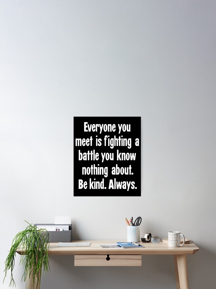 "Everyone You Meet Is Fighting A Battle You Know Nothing About. Be Kind ...