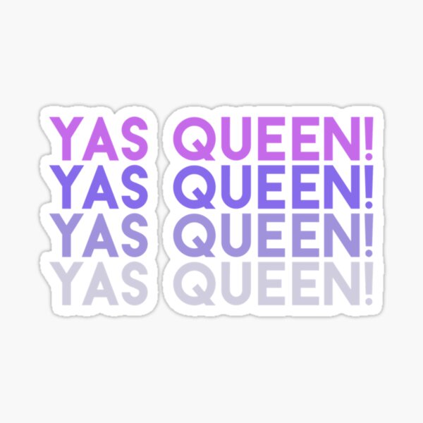 "Yas queen yas queen yas queen yas queen " Sticker by ChristianeShop ...